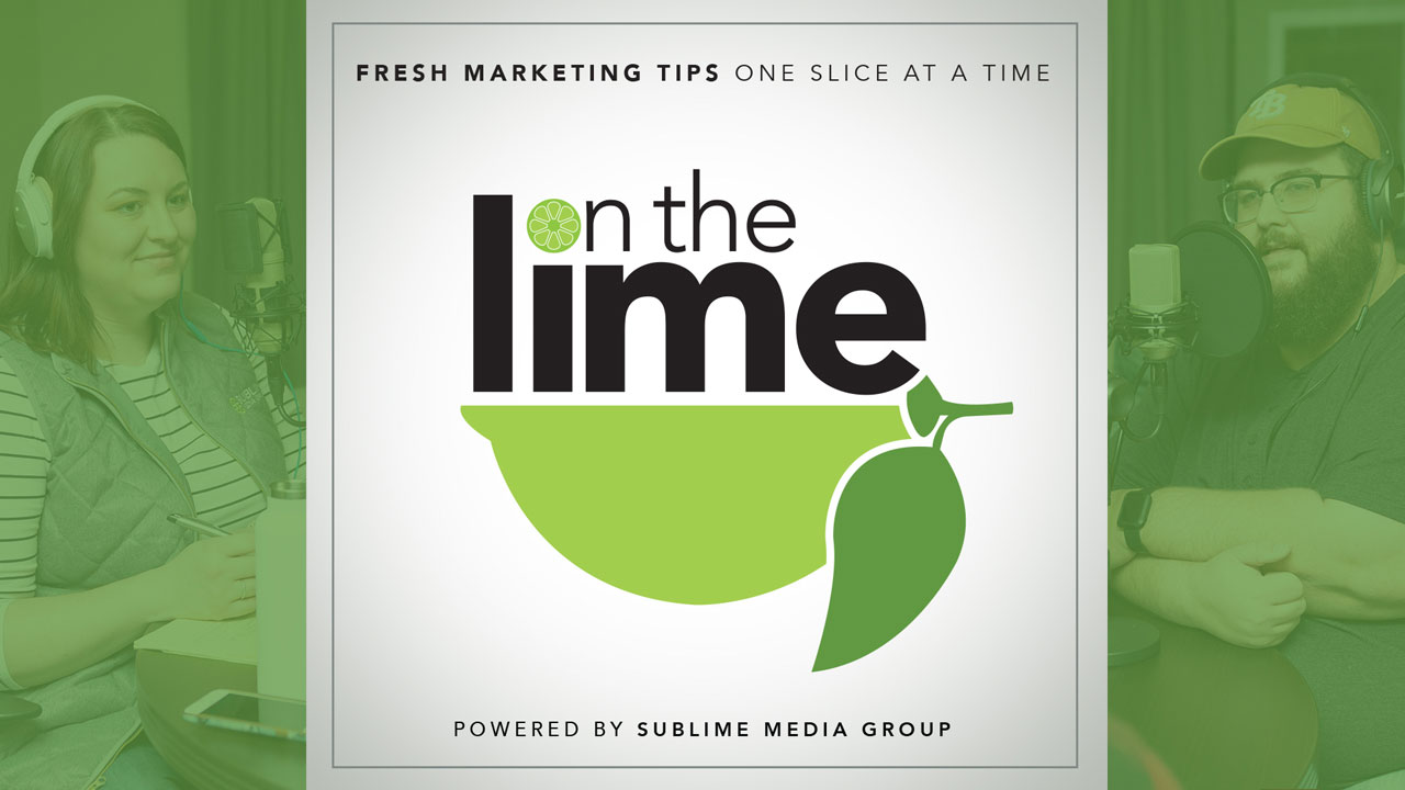 On the Lime: Sublime Media Group’s Marketing Podcast - Sublime Media Group