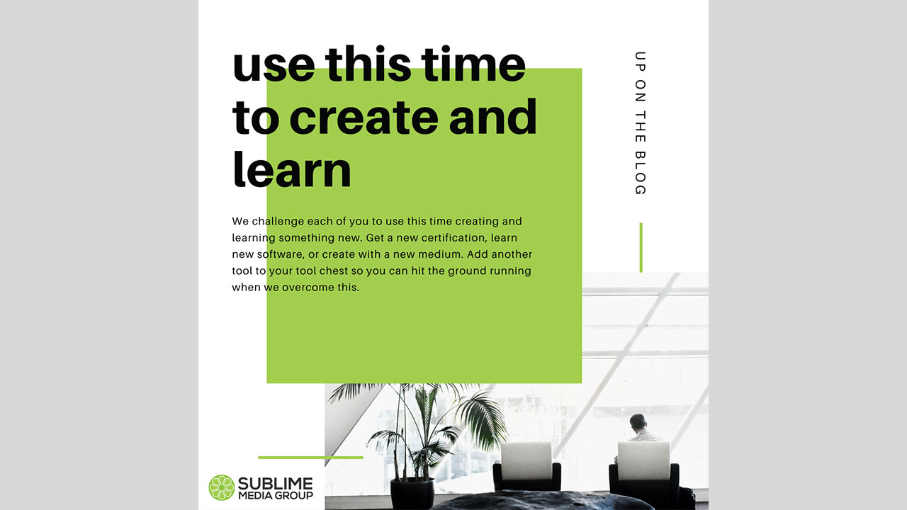 Learning and Creating Through the Social Distance - Sublime Media Group